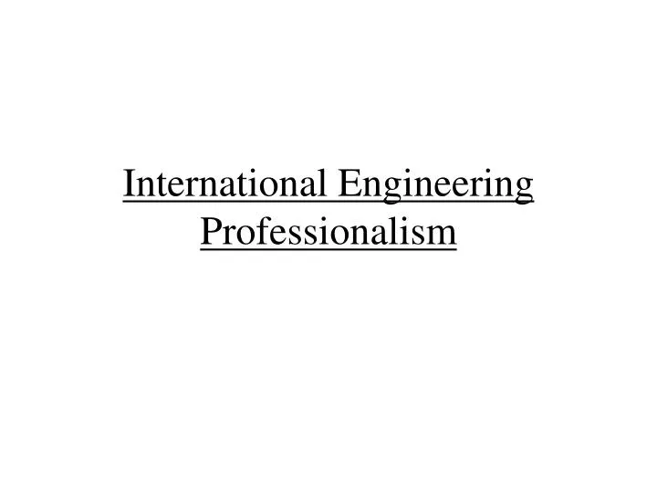 PPT - International Engineering Professionalism PowerPoint Presentation ...