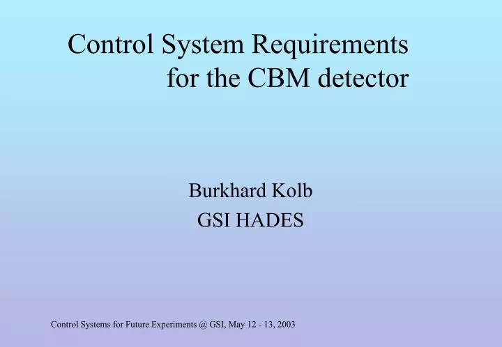 PPT - Control System Requirements for the CBM detector PowerPoint ...