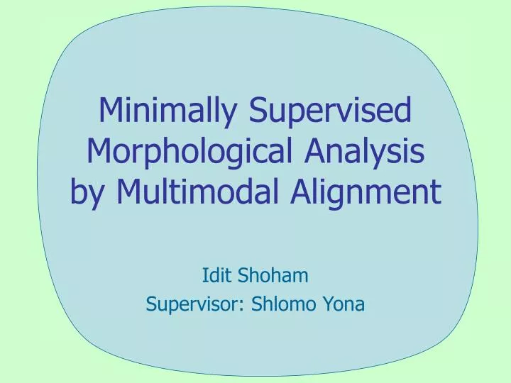 PPT - Minimally Supervised Morphological Analysis by Multimodal ...