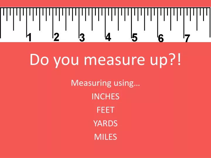 PPT - Do you measure up?! PowerPoint Presentation, free download - ID ...