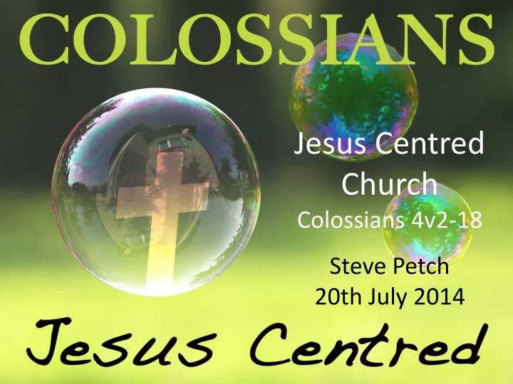 PPT - Jesus Centred Church Colossians 4v2-18 Steve Petch 20th July 2014 ...