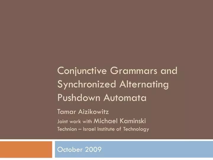 PPT - Conjunctive Grammars and Synchronized Alternating Pushdown Automata PowerPoint ...