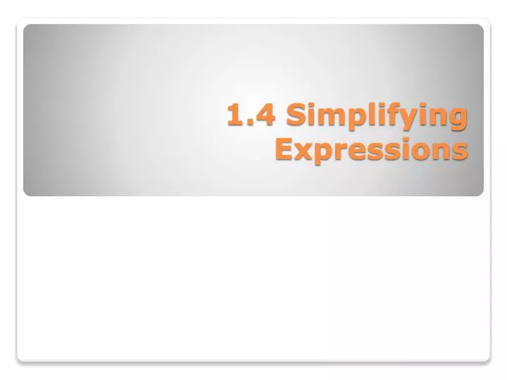 PPT - 1.4 Simplifying Expressions PowerPoint Presentation, free ...