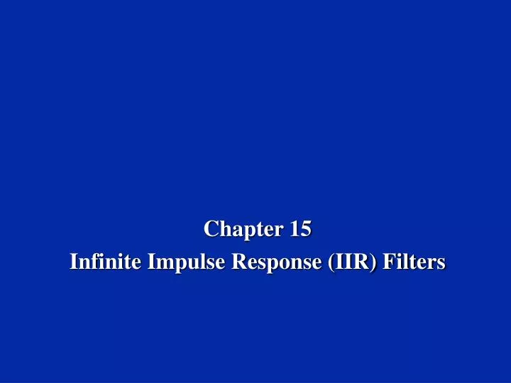 PPT - Chapter 15 Infinite Impulse Response (IIR) Filters PowerPoint ...