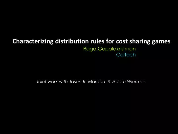 PPT - Characterizing distribution rules for cost sharing games ...