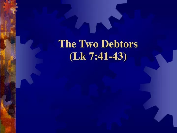 PPT - The Two Debtors (Lk 7:41-43) PowerPoint Presentation, free ...