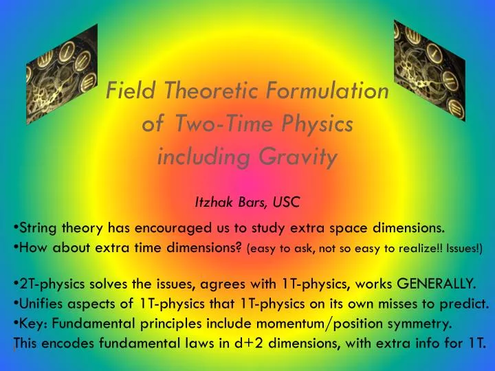 PPT - Field Theoretic Formulation of Two-Time Physics including Gravity Itzhak Bars, USC ...