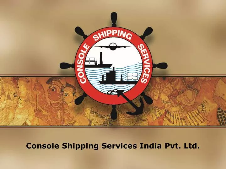 PPT - Console Shipping Services India Pvt. Ltd. PowerPoint Presentation ...