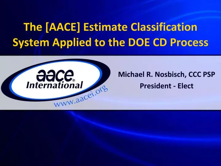 PPT - The [AACE] Estimate Classification System Applied to the DOE CD ...