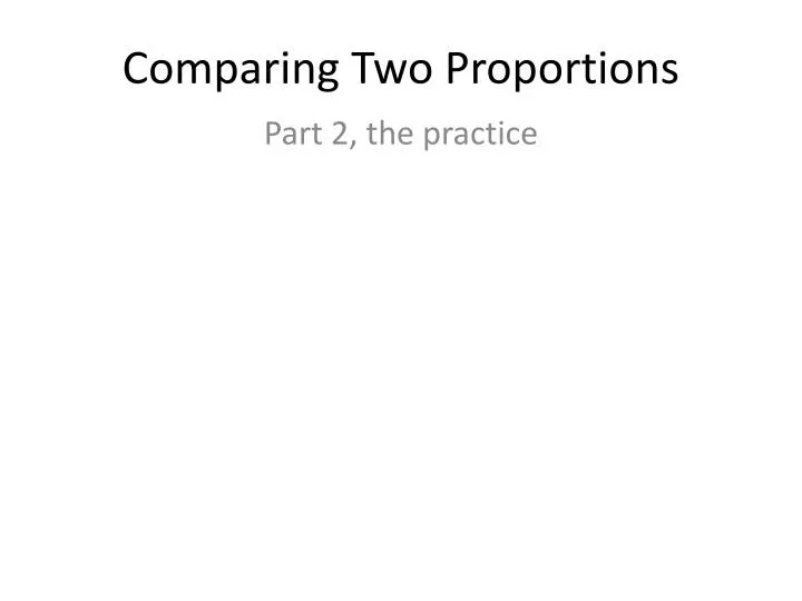 PPT - Comparing Two Proportions PowerPoint Presentation, free download ...