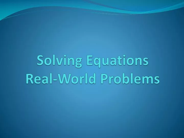 PPT - Solving Equations Real-World Problems PowerPoint Presentation ...