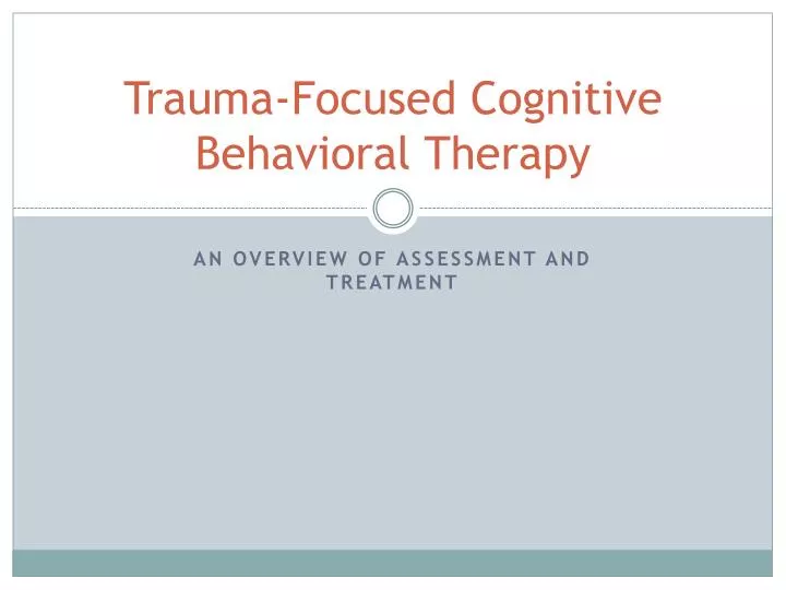 PPT - Trauma-Focused Cognitive Behavioral Therapy PowerPoint ...