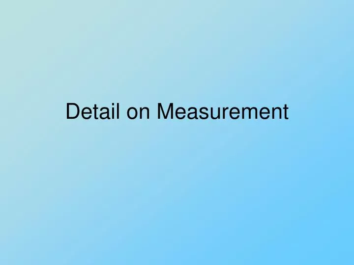 PPT - Detail on Measurement PowerPoint Presentation, free download - ID ...