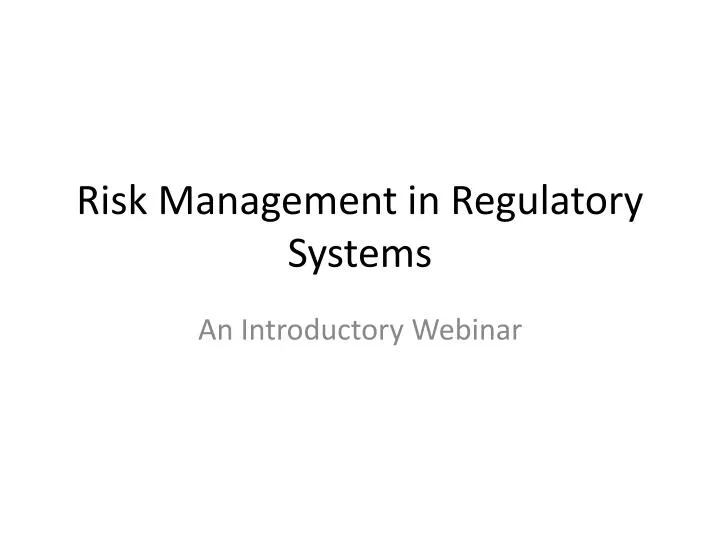 PPT - Risk Management in Regulatory Systems PowerPoint Presentation ...