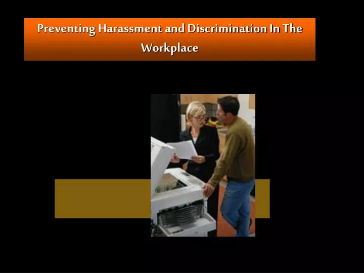 PPT - Preventing Harassment and Discrimination In The Workplace PowerPoint Presentation - ID:4861231