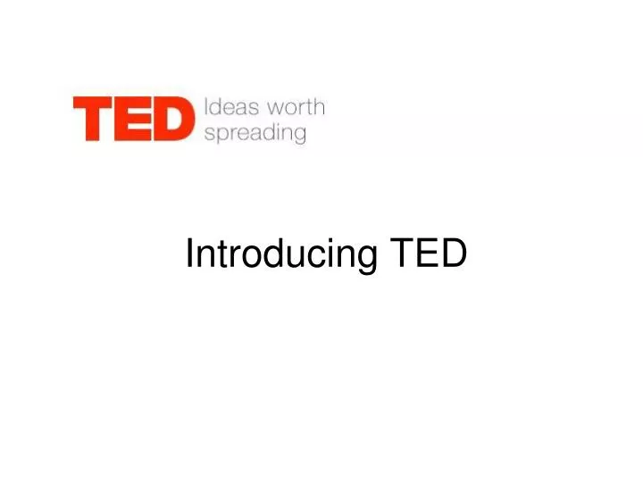 PPT - Introducing TED PowerPoint Presentation, free download - ID:4861829