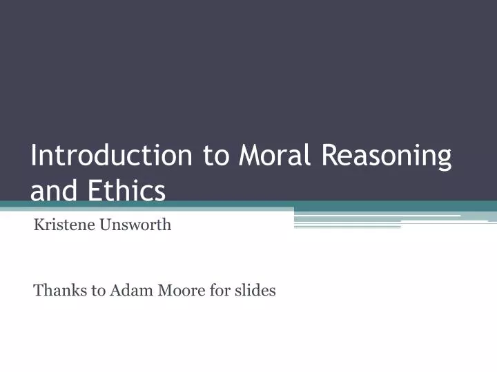 PPT - Introduction to Moral Reasoning and Ethics PowerPoint ...