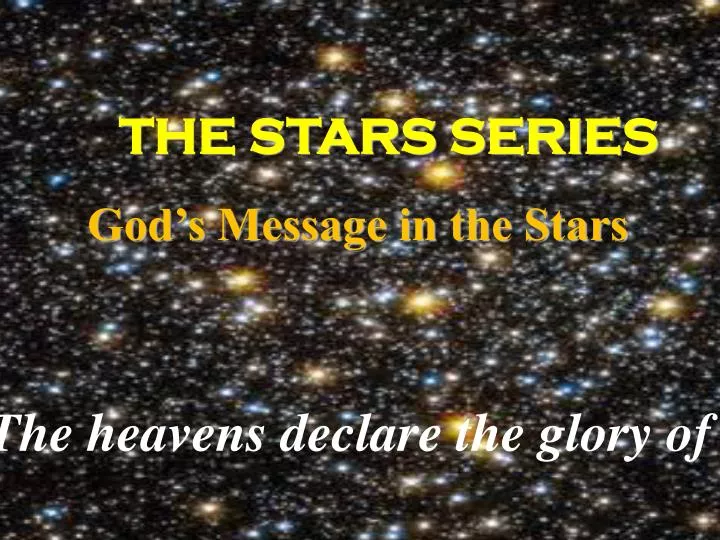 PPT - THE STARS SERIES God’s Message in the Stars PowerPoint ...
