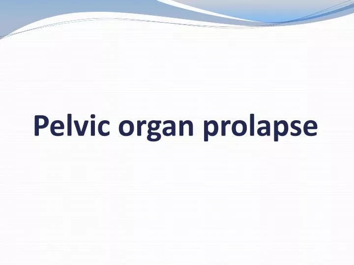 PPT - Pelvic organ prolapse PowerPoint Presentation, free download - ID ...
