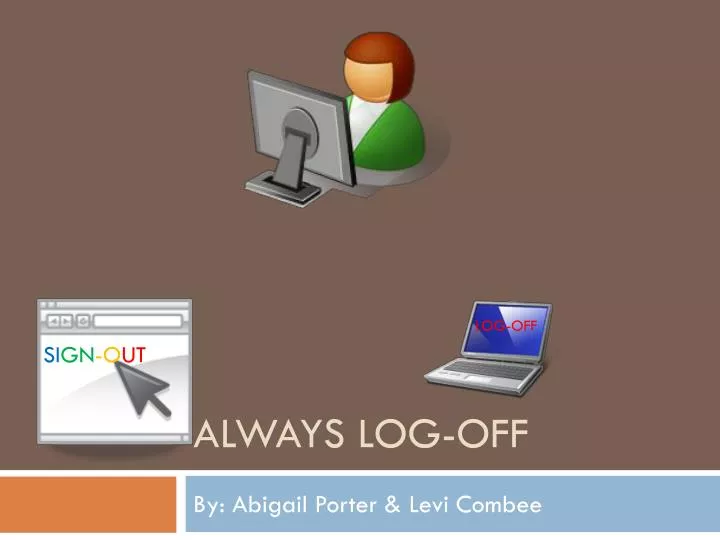 PPT - ALWAYS LOG-OFF PowerPoint Presentation, free download - ID:4866903
