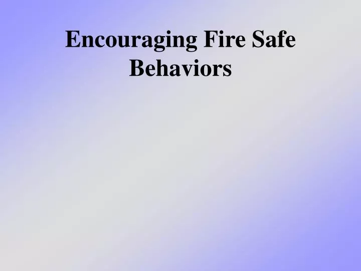 PPT - Encouraging Fire Safe Behaviors PowerPoint Presentation, free ...