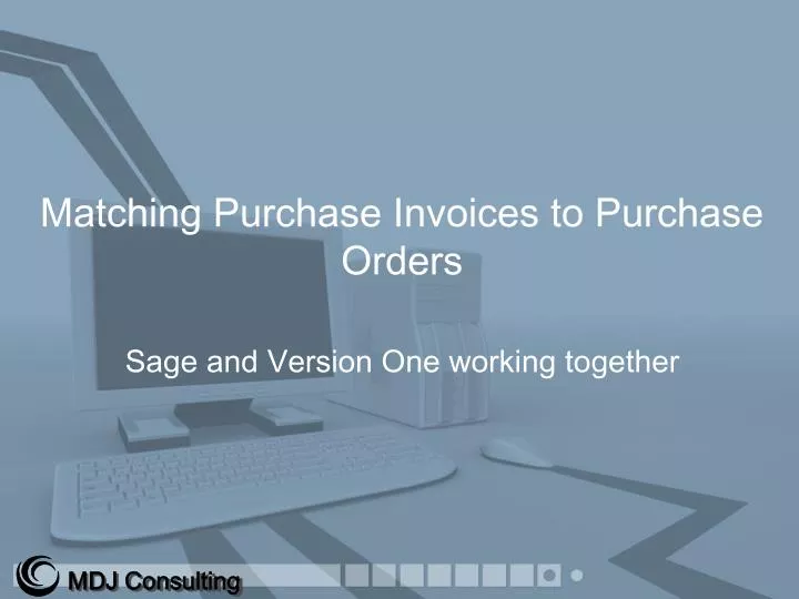 PPT - Matching Purchase Invoices to Purchase Orders PowerPoint ...
