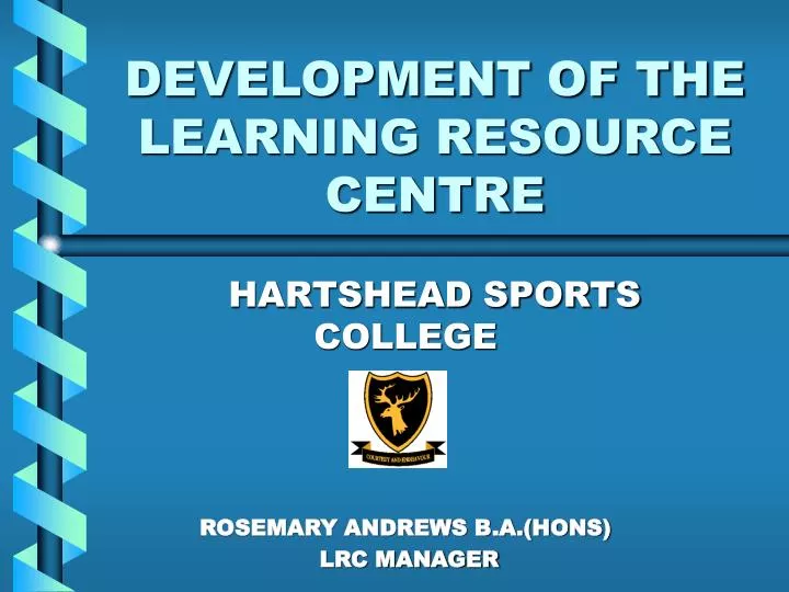 PPT - DEVELOPMENT OF THE LEARNING RESOURCE CENTRE PowerPoint ...