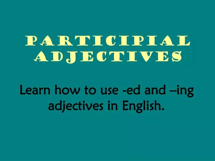 PPT - Participial adjectives PowerPoint Presentation, free download ...
