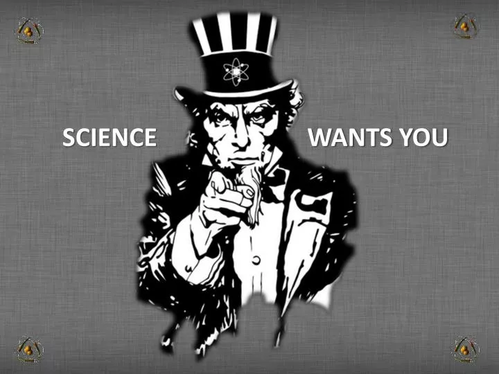 PPT - SCIENCE WANTS YOU PowerPoint Presentation, free download - ID:4873315
