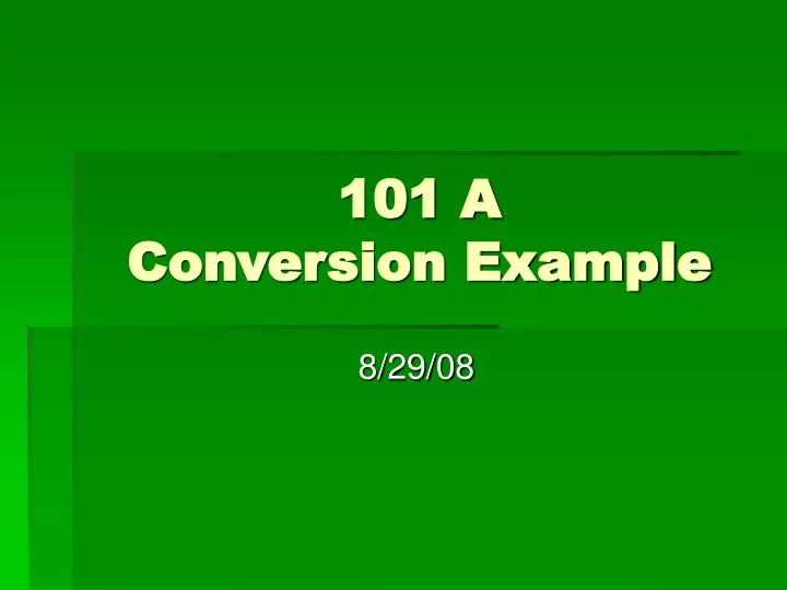 PPT - 101 A Conversion Example PowerPoint Presentation, free download ...