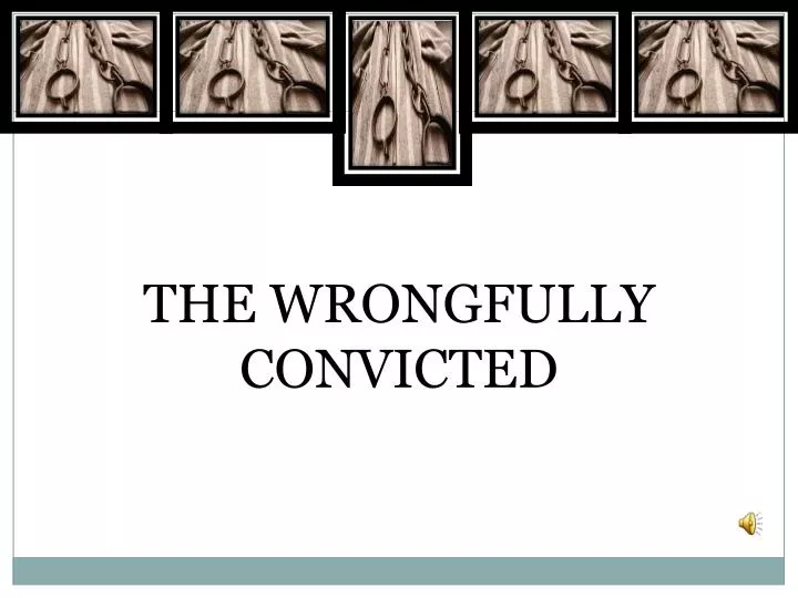 PPT - THE WRONGFULLY CONVICTED PowerPoint Presentation, free download - ID:4877526