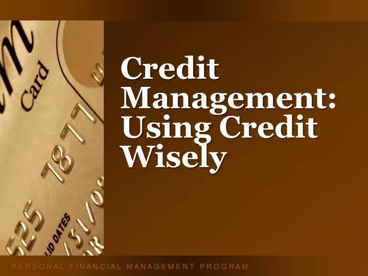PPT - Credit Management: Using Credit Wisely PowerPoint Presentation ...
