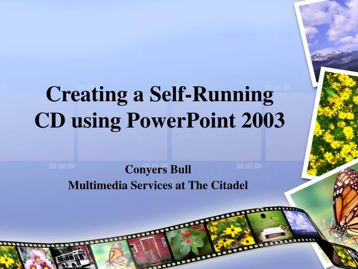 PPT - Creating a Self-Running CD using PowerPoint 2003 PowerPoint Presentation - ID:4883515