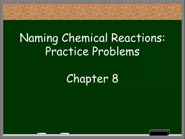 PPT - Naming Chemical Reactions: Practice Problems Chapter 8 PowerPoint ...