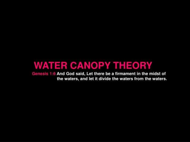 PPT - WATER CANOPY THEORY Genesis 1:6 And God said, Let there be a ...