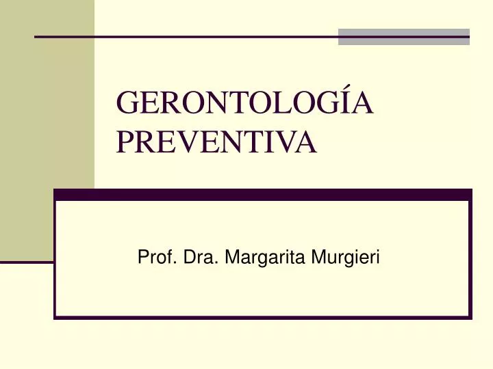 PPT - GERONTOLOGÍA PREVENTIVA PowerPoint Presentation, free download ...