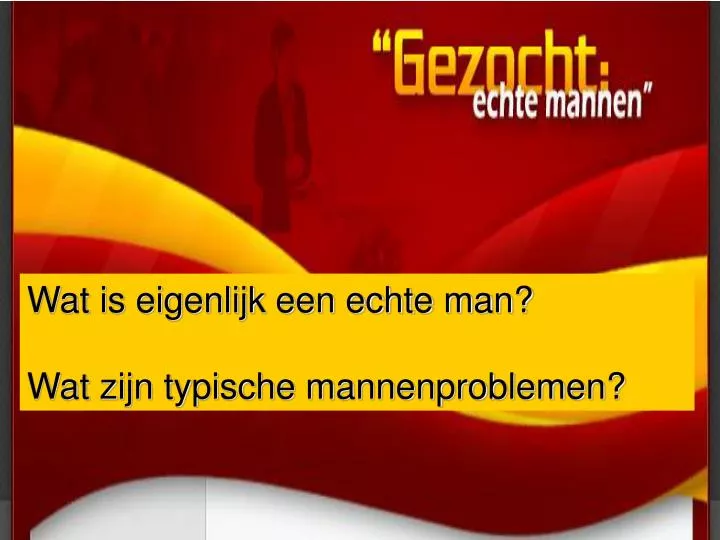 PPT - Wat is eigenlijk een echte man? Wat zijn typische mannenproblemen ...