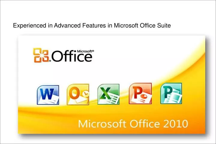 PPT - Experienced in Advanced Features in Microsoft Office Suite ...