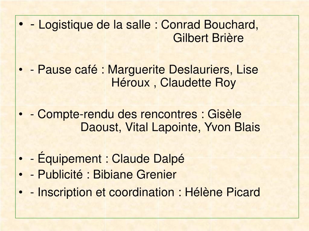 PPT - - Logistique de la salle : Conrad Bouchard, Gilbert Brière ...