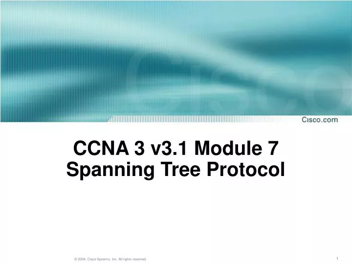 PPT - CCNA 3 v3.1 Module 7 Spanning Tree Protocol PowerPoint ...