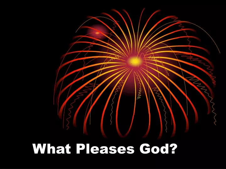 PPT - What Pleases God? PowerPoint Presentation, free download - ID:4911880