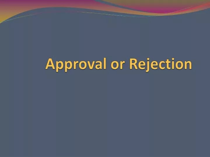 PPT - Approval or Rejection PowerPoint Presentation, free download - ID ...