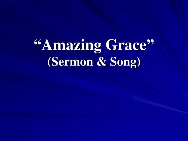 PPT - “Amazing Grace” (Sermon & Song) PowerPoint Presentation, free ...