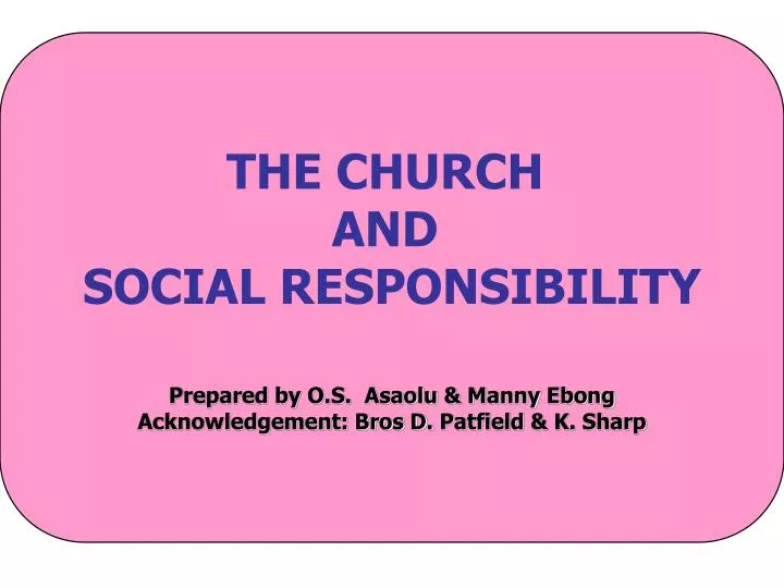 PPT - THE CHURCH AND SOCIAL RESPONSIBILITY Prepared by O.S. Asaolu ...