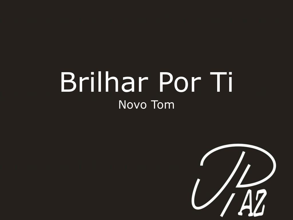 PPT - Brilhar Por Ti Novo Tom PowerPoint Presentation, free download ... PPT - Brilhar Por Ti Novo Tom PowerPoint Presentation, free download ...