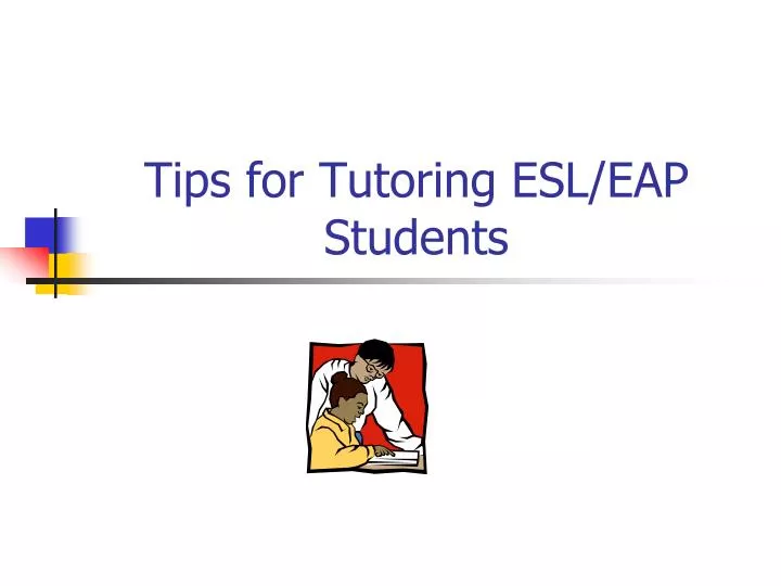 PPT - Tips for Tutoring ESL/EAP Students PowerPoint Presentation, free ...