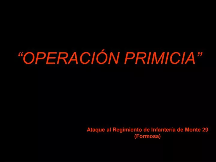PPT - “OPERACIÓN PRIMICIA” PowerPoint Presentation, free download - ID ...