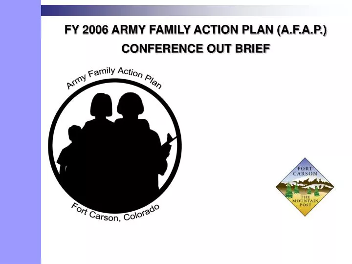 PPT - FY 2006 ARMY FAMILY ACTION PLAN (A.F.A.P.) CONFERENCE OUT BRIEF ...