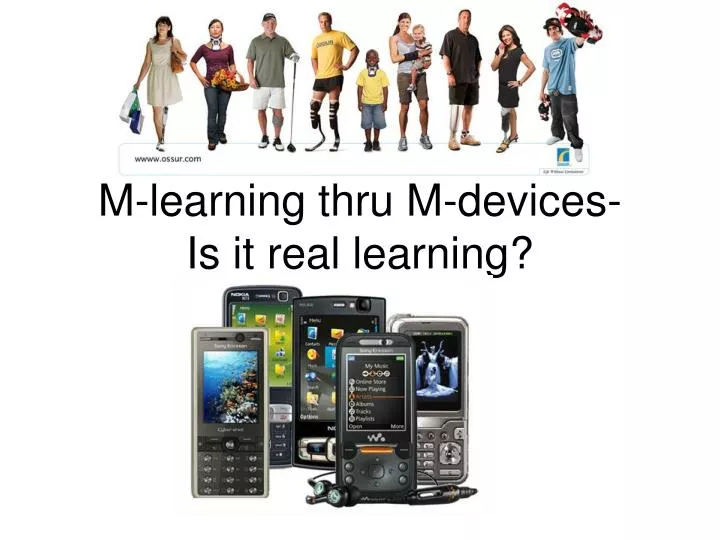 PPT - M-learning thru M-devices- Is it real learning? PowerPoint ...