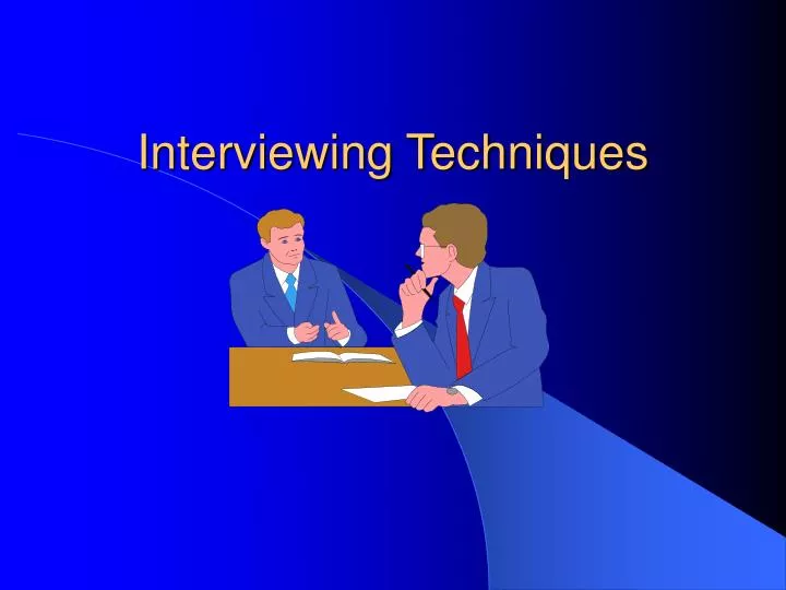PPT - Interviewing Techniques PowerPoint Presentation, free download ...